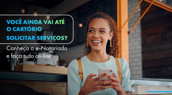 Conheça o e-Notariado e realize serviços notariais sem precisar ir até ...